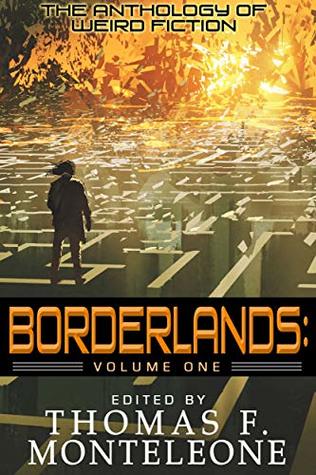 Borderlands Volume One: The Anthology of Weird Fiction – Thomas F. Monteleone – Schizanthus Nerd